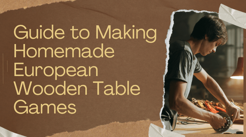 Guide to Making Homemade European Wooden Table Games - Wooden Earth