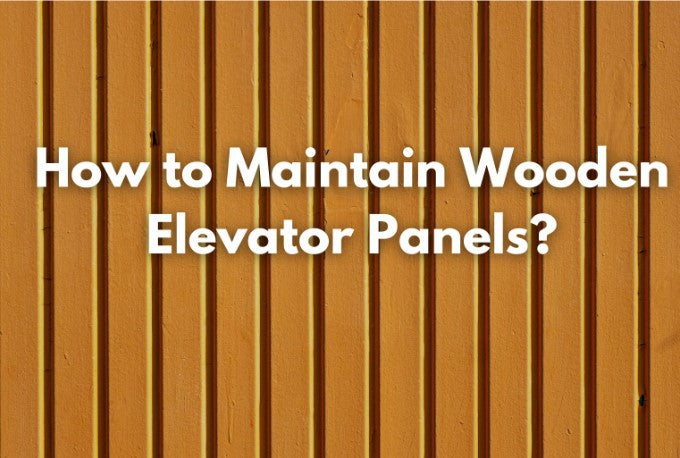How to Maintain Wooden Elevator Panels - Wooden Earth